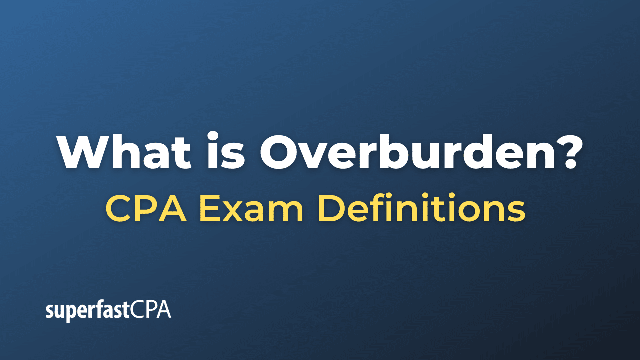 What is Overburden? – SuperfastCPA CPA Review
