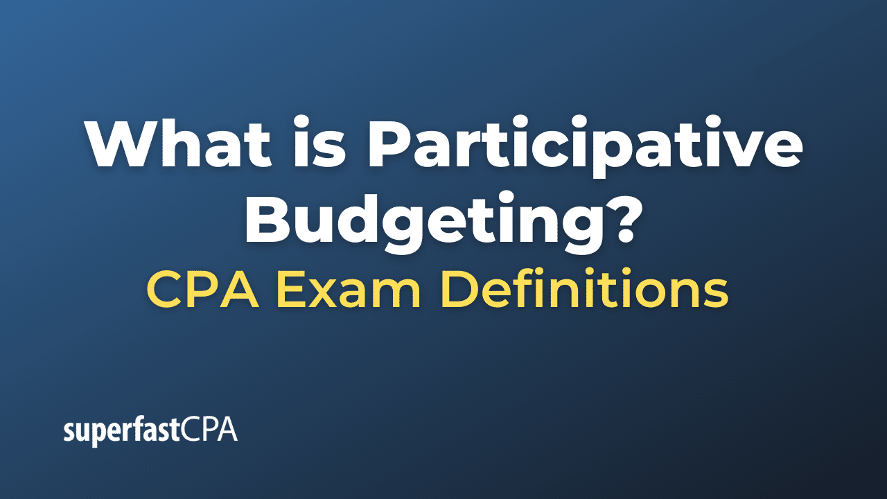 What is Participative Budgeting? – SuperfastCPA CPA Review