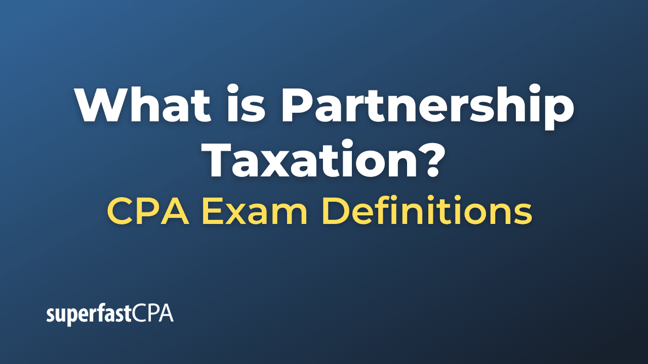 What is Partnership Taxation? – SuperfastCPA CPA Review