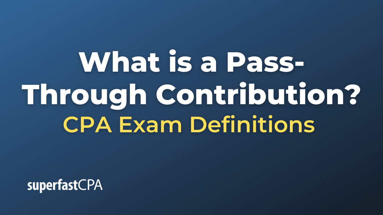 What is a Pass-Through Contribution? – SuperfastCPA CPA Review