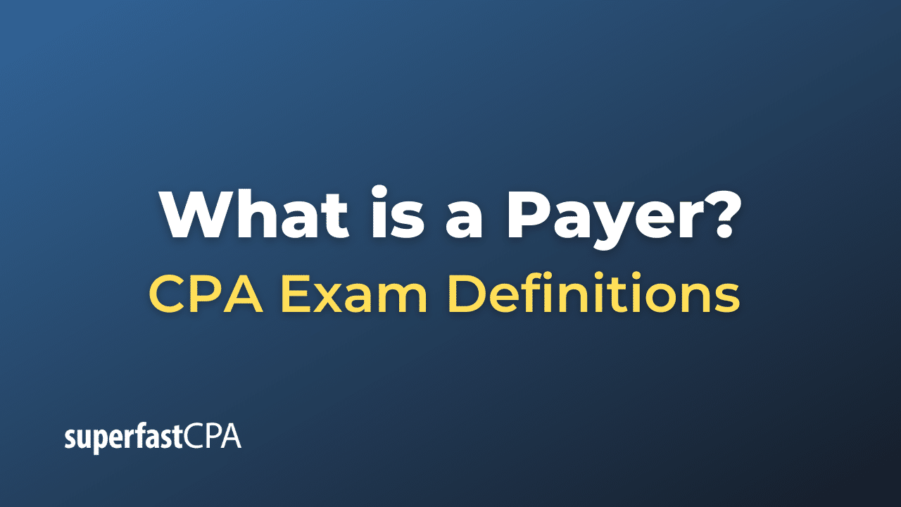 What is a Payer? – SuperfastCPA CPA Review