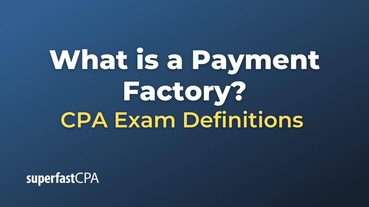 What is a Payment Factory? – SuperfastCPA CPA Review