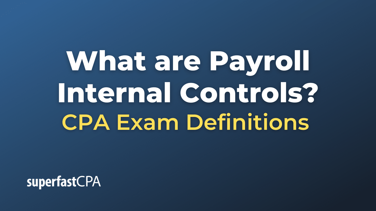 What are Payroll Internal Controls? – SuperfastCPA CPA Review