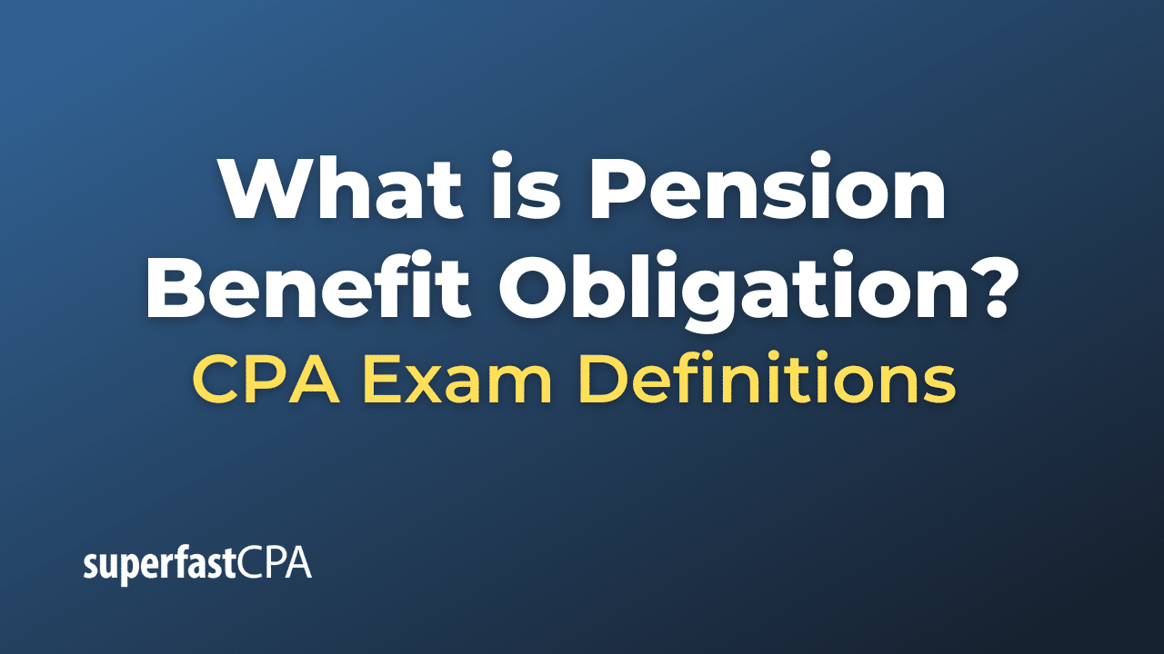 What is Pension Benefit Obligation? – SuperfastCPA CPA Review
