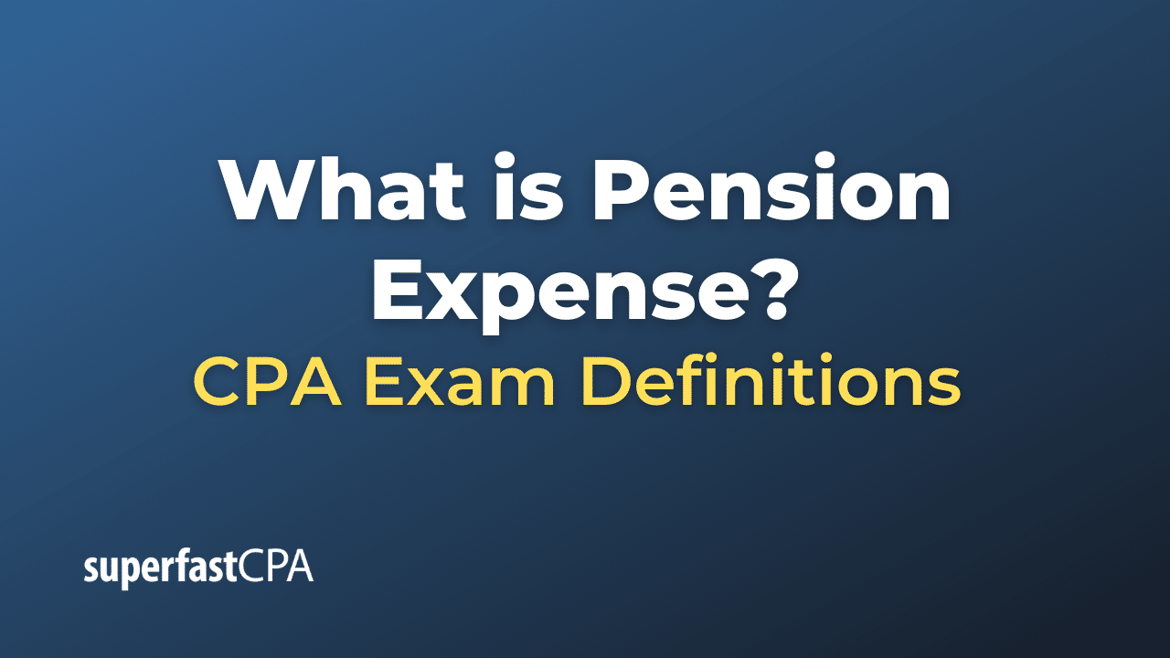 What is Pension Expense? – SuperfastCPA CPA Review