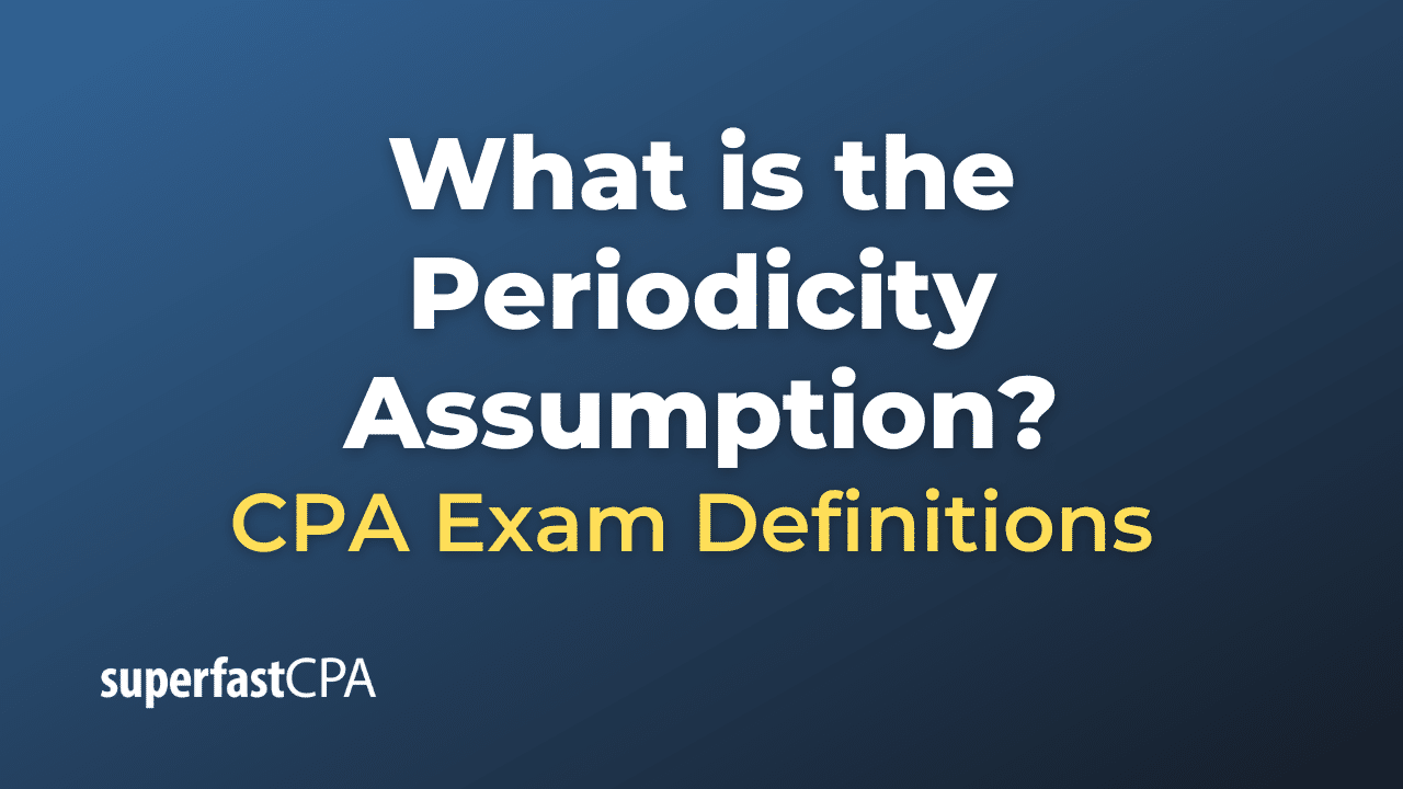 What is the Periodicity Assumption? – SuperfastCPA CPA Review