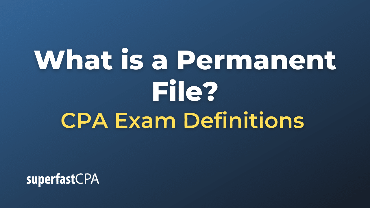 What is a Permanent File? – SuperfastCPA CPA Review