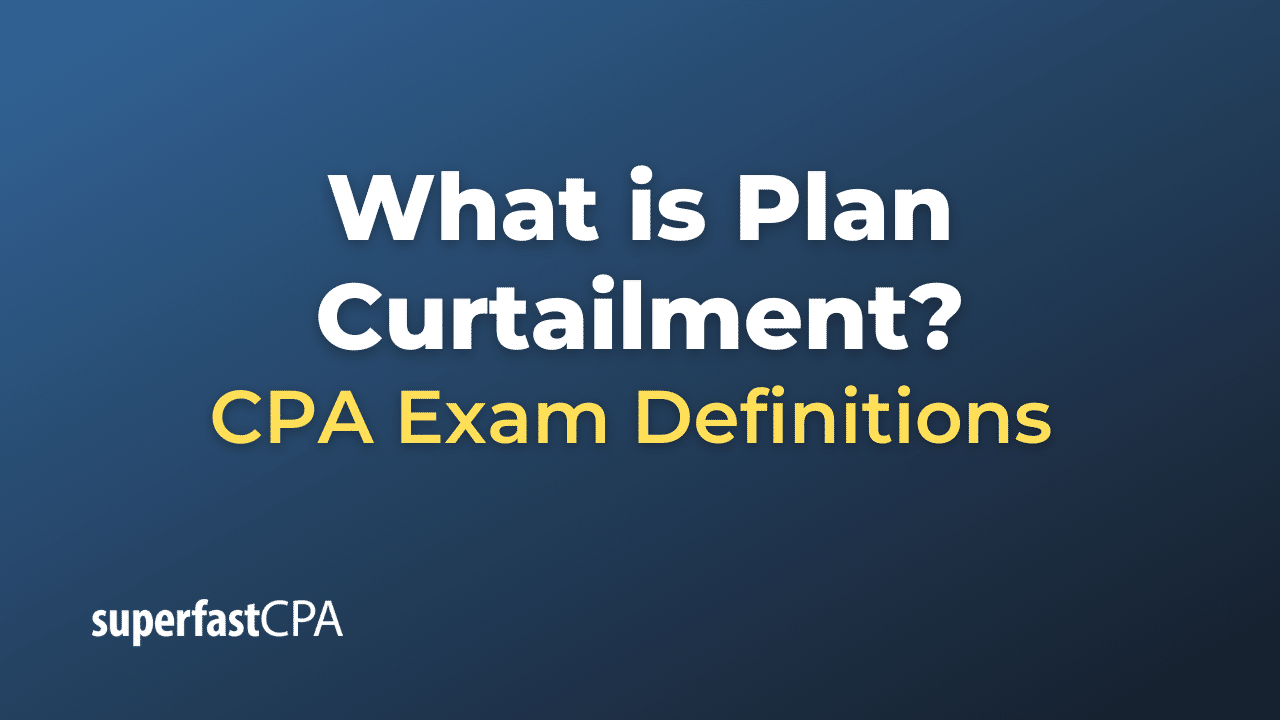 What is Plan Curtailment? – SuperfastCPA CPA Review