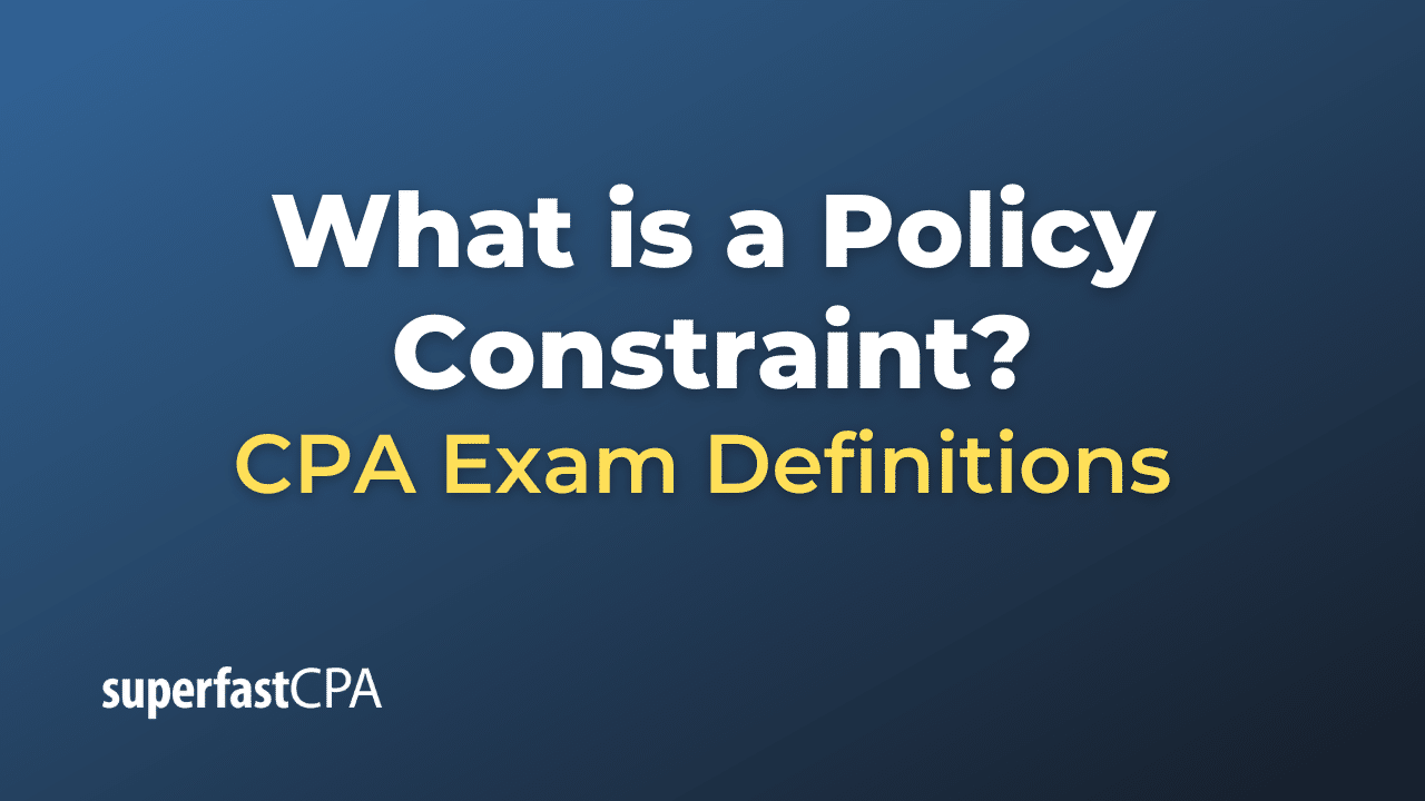 What is a Policy Constraint? – SuperfastCPA CPA Review