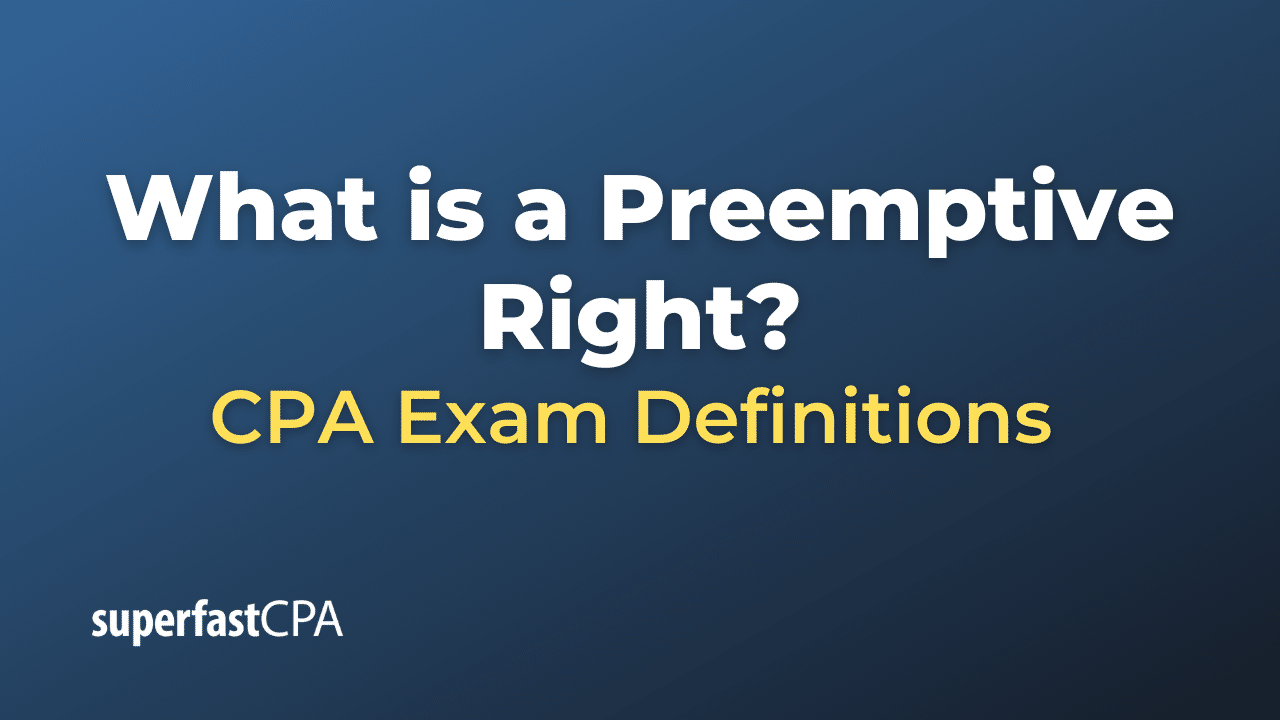 What is a Preemptive Right? – SuperfastCPA CPA Review What is a Preemptive Right? – SuperfastCPA CPA Review