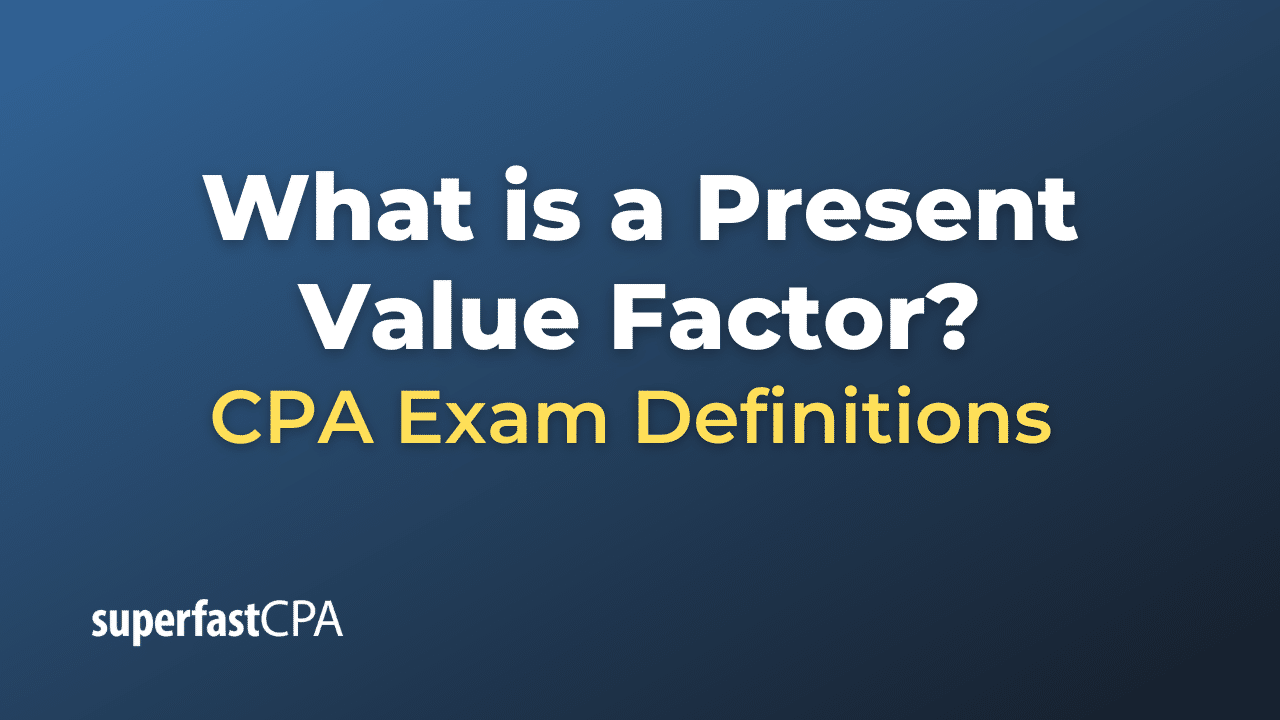 What is a Present Value Factor? – SuperfastCPA CPA Review