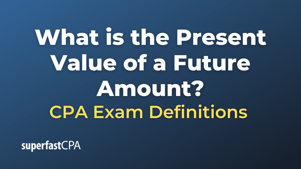 What is the Present Value of a Future Amount? – SuperfastCPA CPA Review