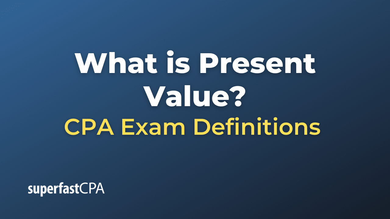 What is Present Value? – SuperfastCPA CPA Review
