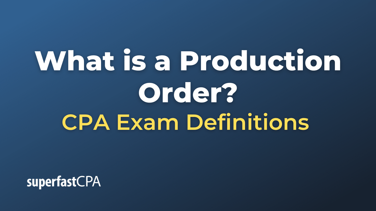 What is a Production Order? – SuperfastCPA CPA Review