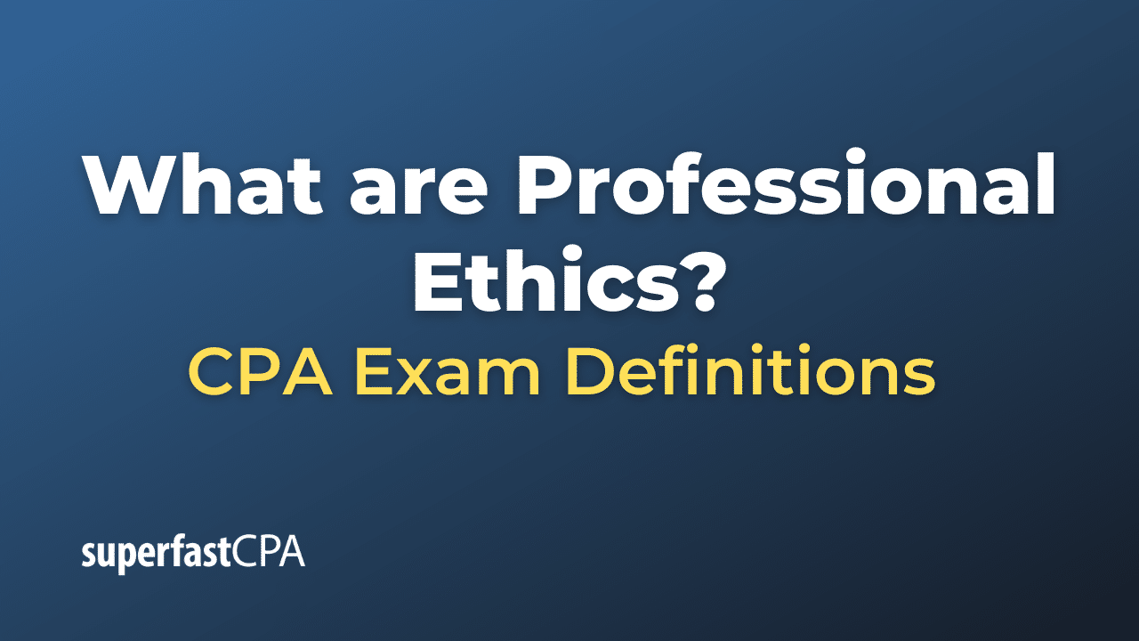 What are Professional Ethics? – SuperfastCPA CPA Review