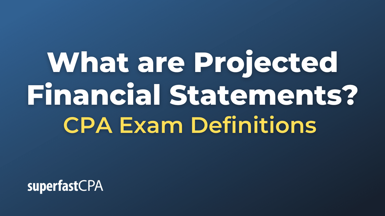 What are Projected Financial Statements? – SuperfastCPA CPA Review What are Projected Financial Statements? – SuperfastCPA CPA Review