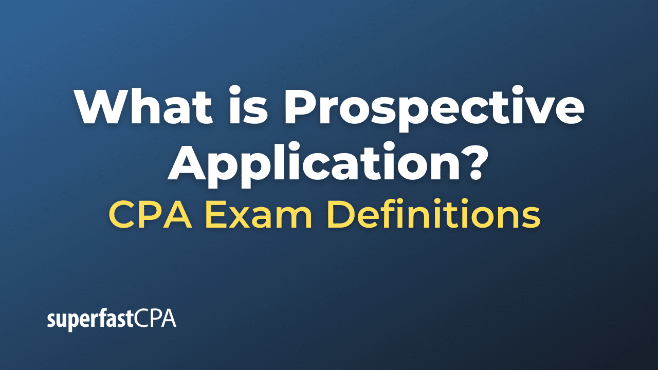 What is Prospective Application? – SuperfastCPA CPA Review