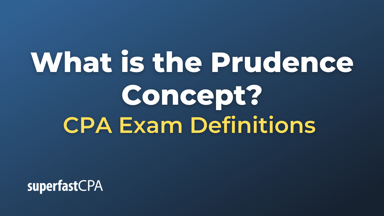 What is the Prudence Concept? – SuperfastCPA CPA Review