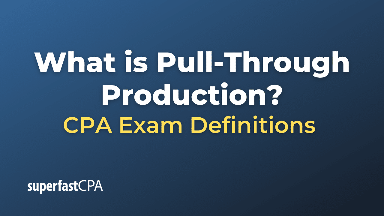 What is Pull-Through Production? – SuperfastCPA CPA Review