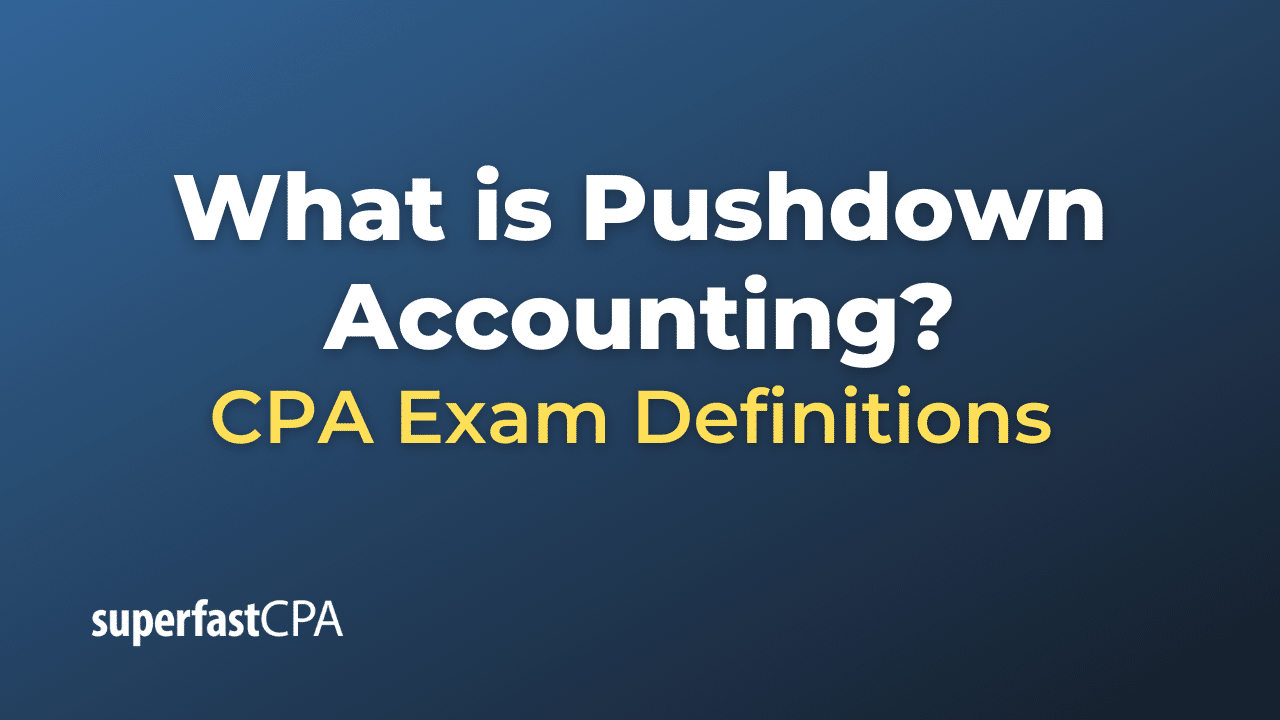 What is the Pushdown Accounting? – SuperfastCPA CPA Review