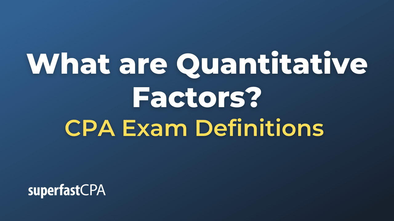 What are Quantitative Factors? – SuperfastCPA CPA Review