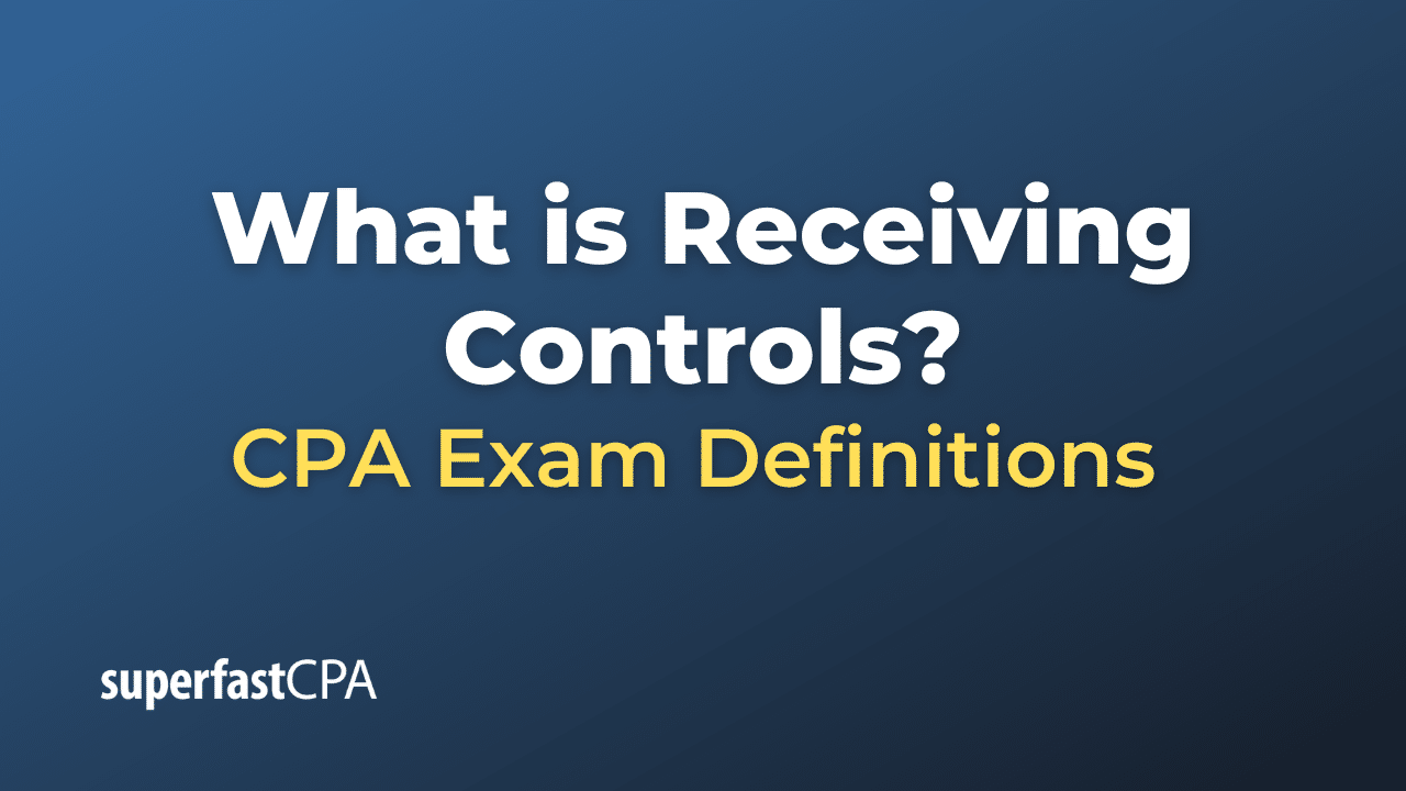 What are Receiving Controls? – SuperfastCPA CPA Review