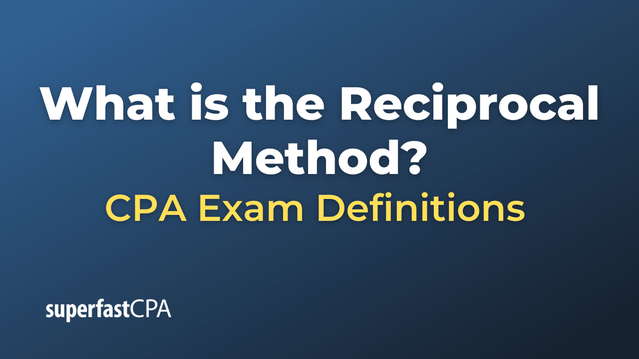 What is the Reciprocal Method? – SuperfastCPA CPA Review