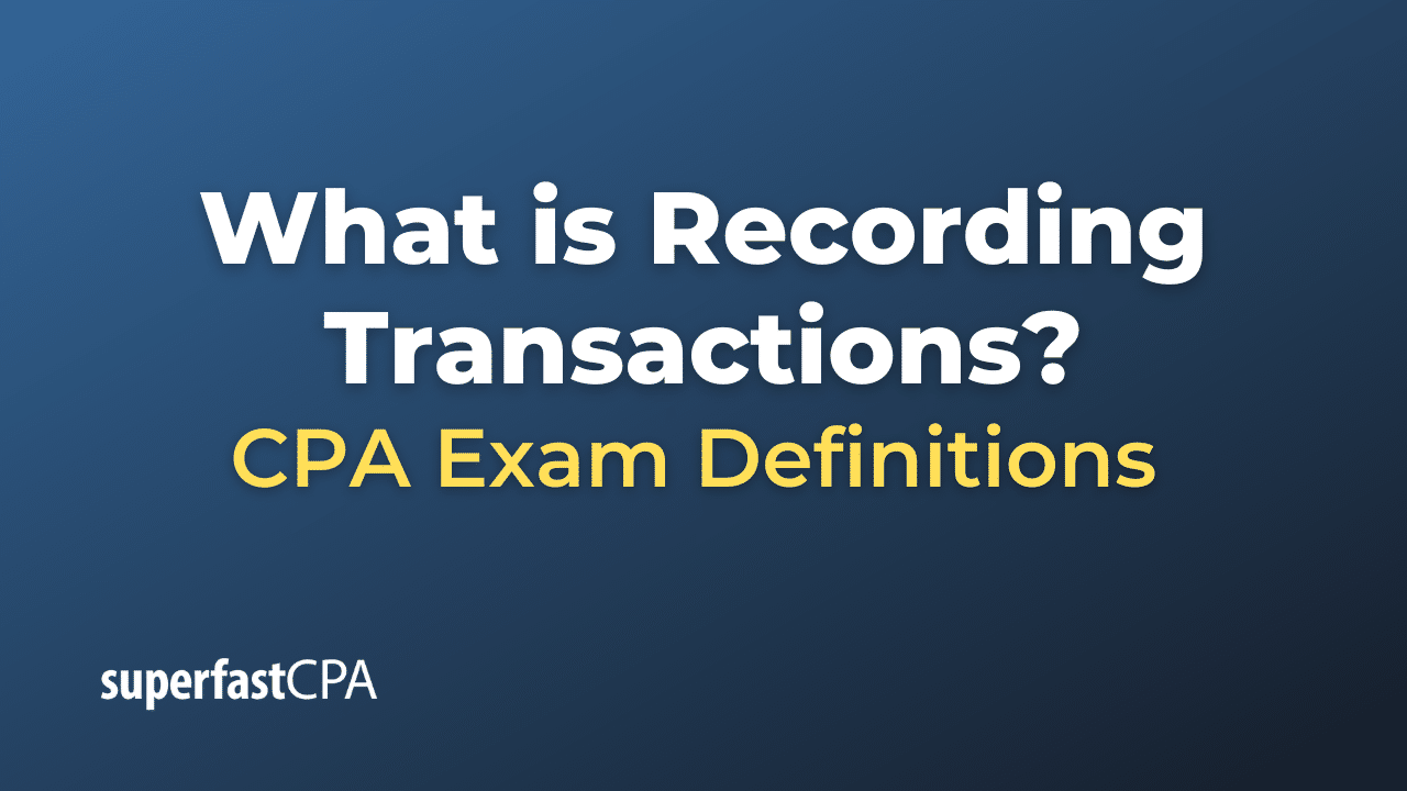 What is Recording Transactions? – SuperfastCPA CPA Review