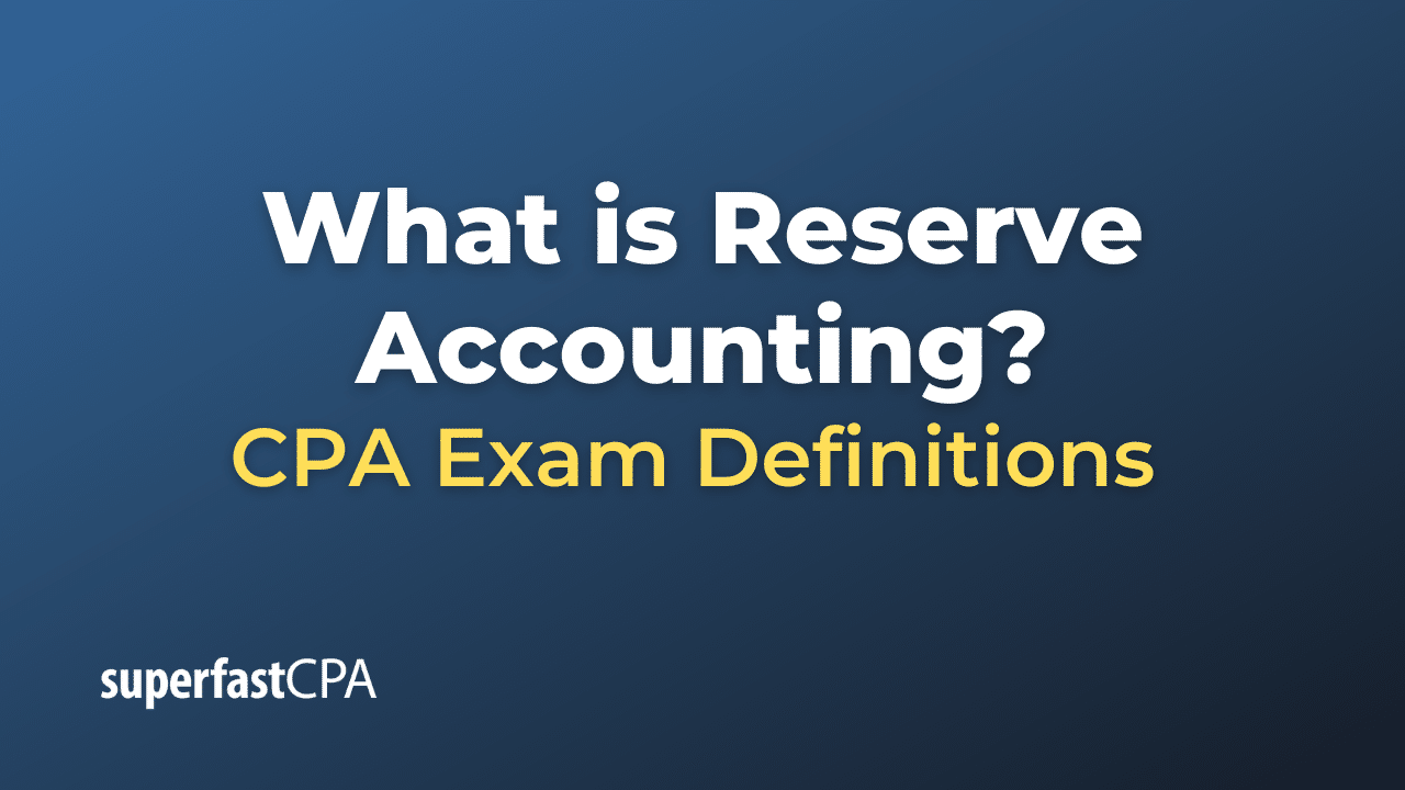 What is Reserve Accounting? – SuperfastCPA CPA Review