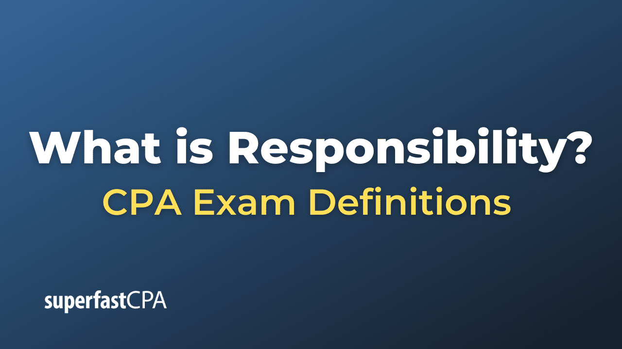 What is Responsibility? – SuperfastCPA CPA Review