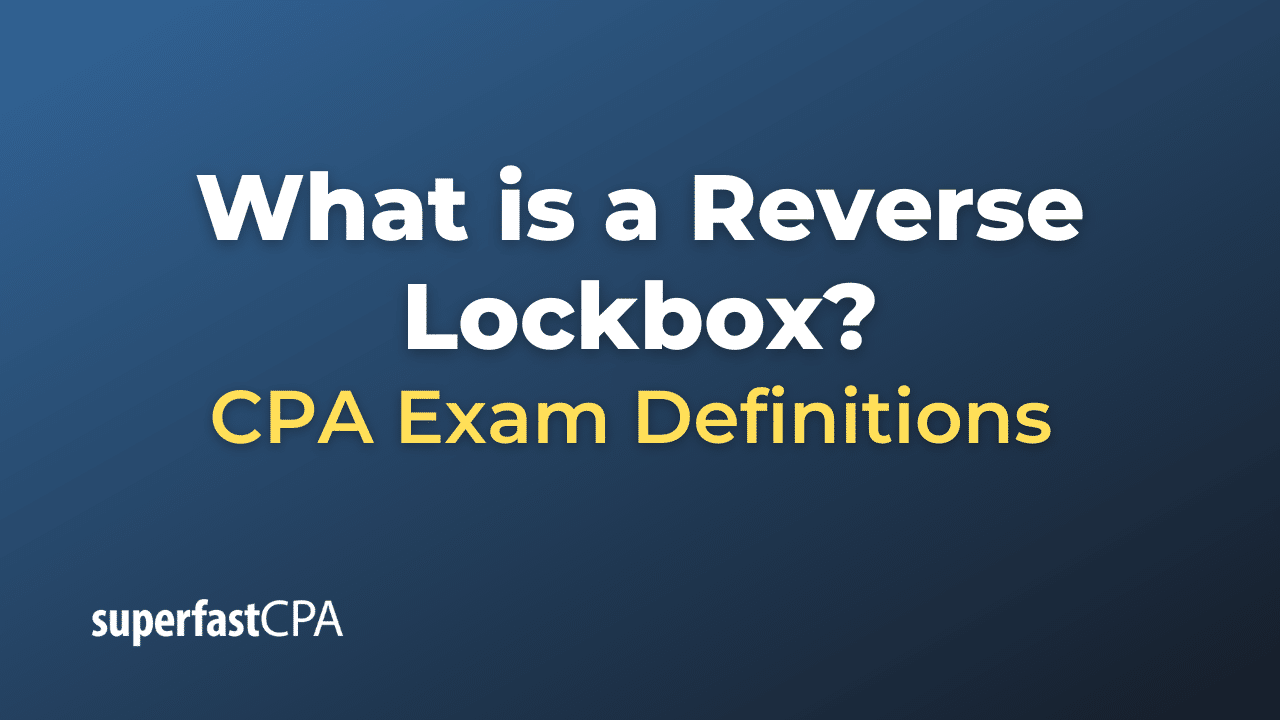 What is a Reverse Lockbox? – SuperfastCPA CPA Review