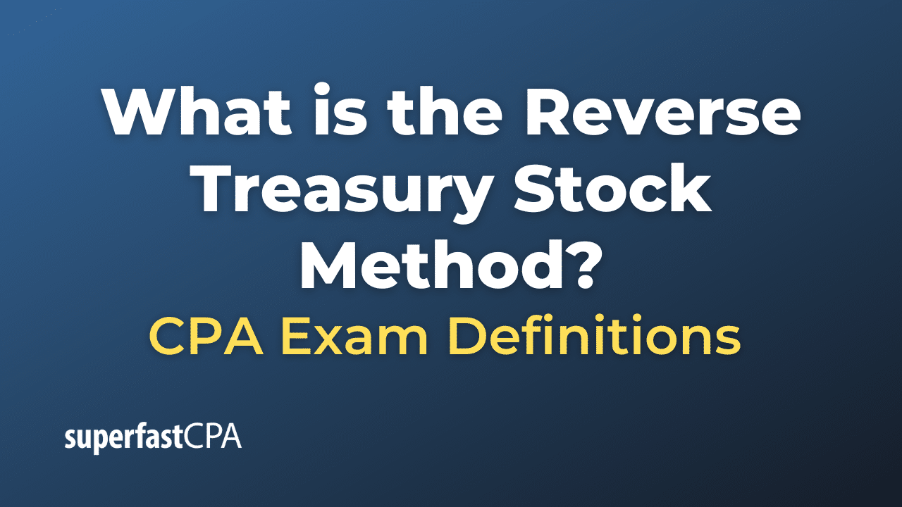 What is the Reverse Treasury Stock Method? – SuperfastCPA CPA Review What is the Reverse Treasury Stock Method? – SuperfastCPA CPA Review