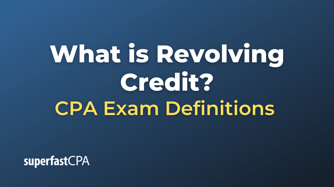 What is Revolving Credit? – SuperfastCPA CPA Review