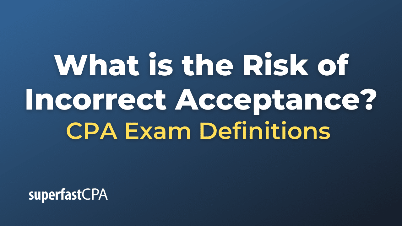 What is the Risk of Incorrect Acceptance? – SuperfastCPA CPA Review