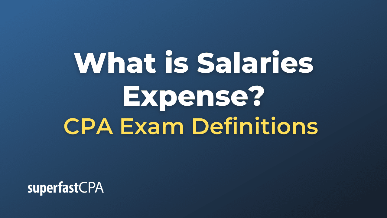What Is Salaries Expense SuperfastCPA CPA Review What Is Salaries Expense SuperfastCPA CPA Review