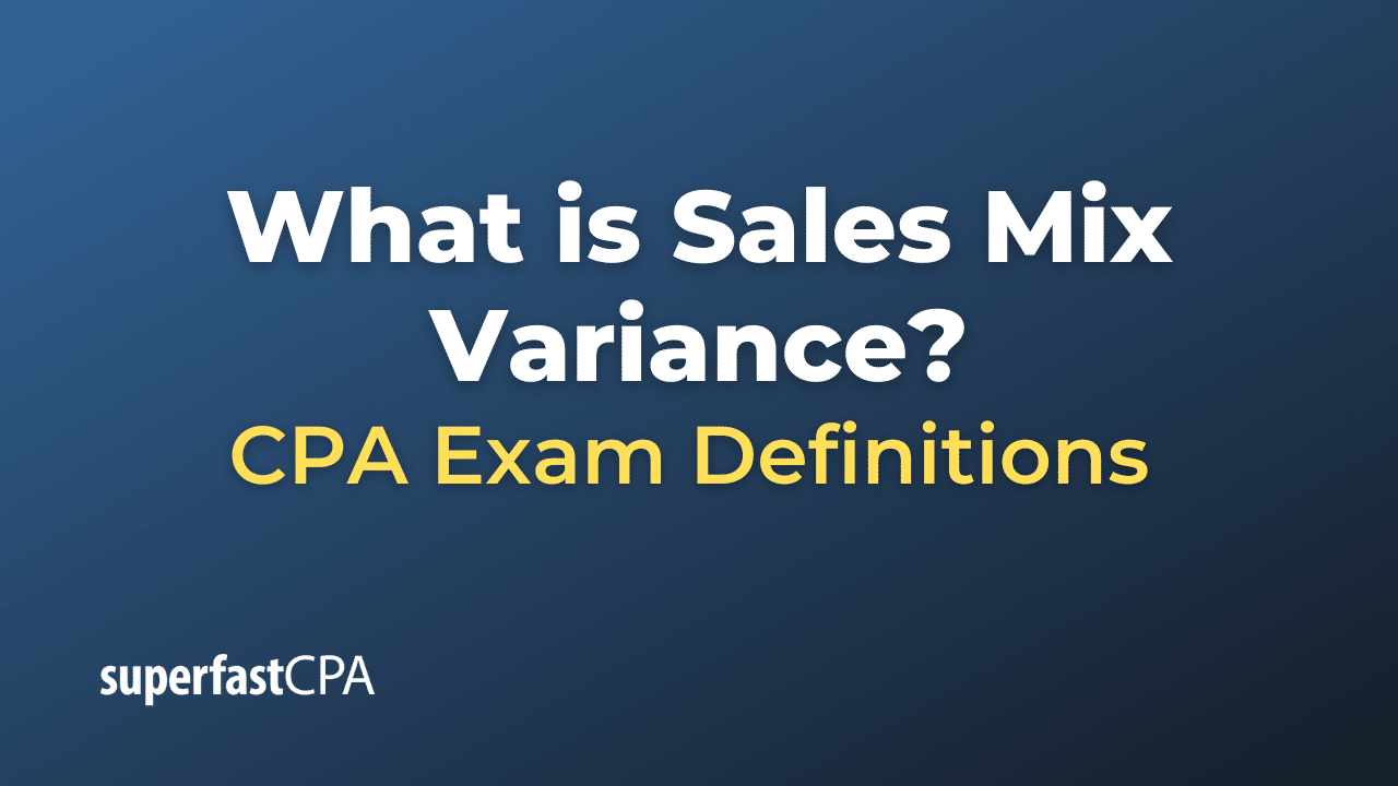 What is Sales Mix Variance? – SuperfastCPA CPA Review What is Sales Mix Variance? – SuperfastCPA CPA Review