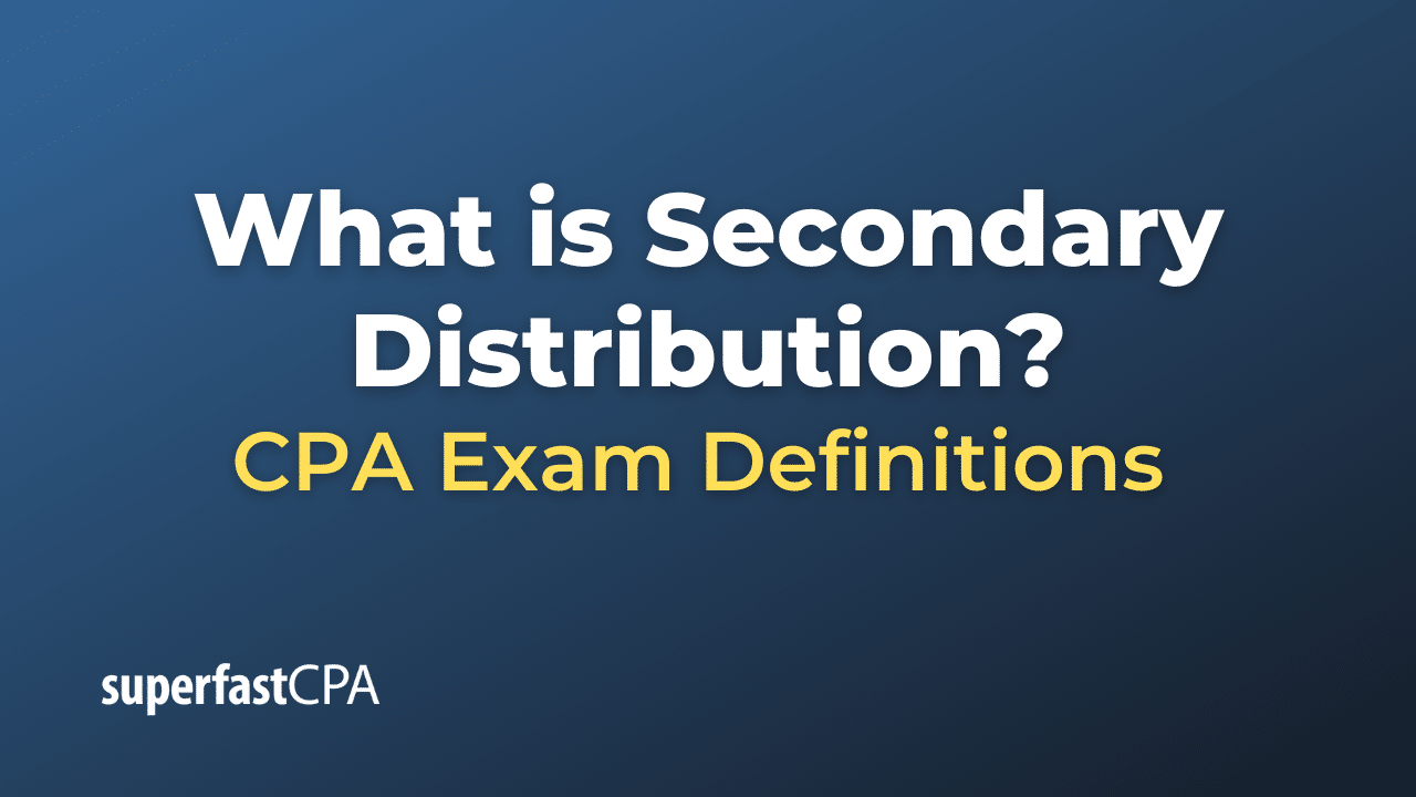 What is Secondary Distribution? – SuperfastCPA CPA Review