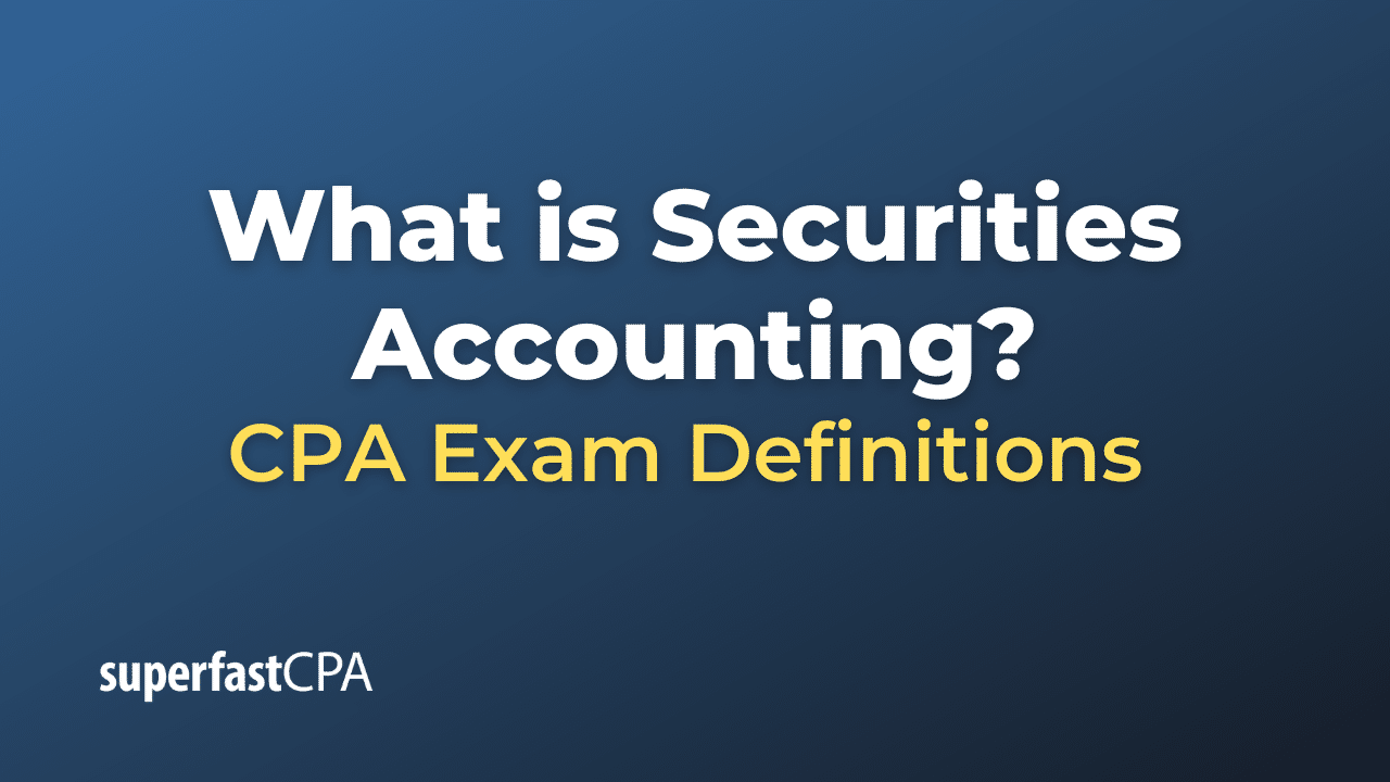 What is Securities Accounting? – SuperfastCPA CPA Review
