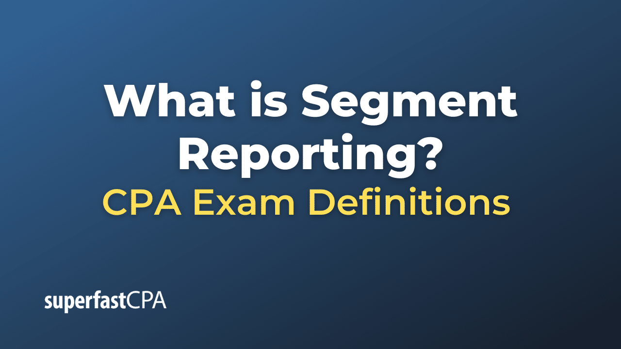 What is Segment Reporting? – SuperfastCPA CPA Review