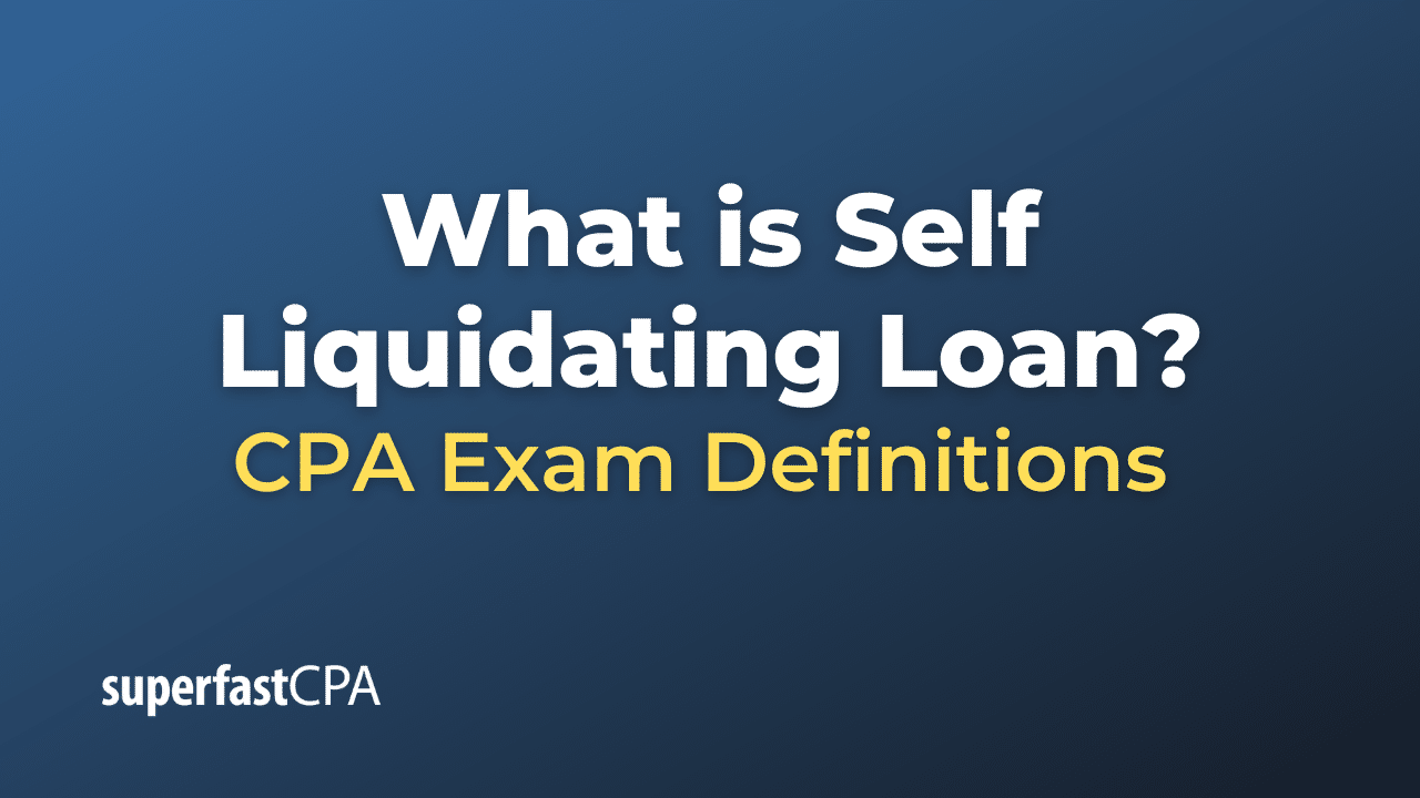 What is Self Liquidating Loan? – SuperfastCPA CPA Review