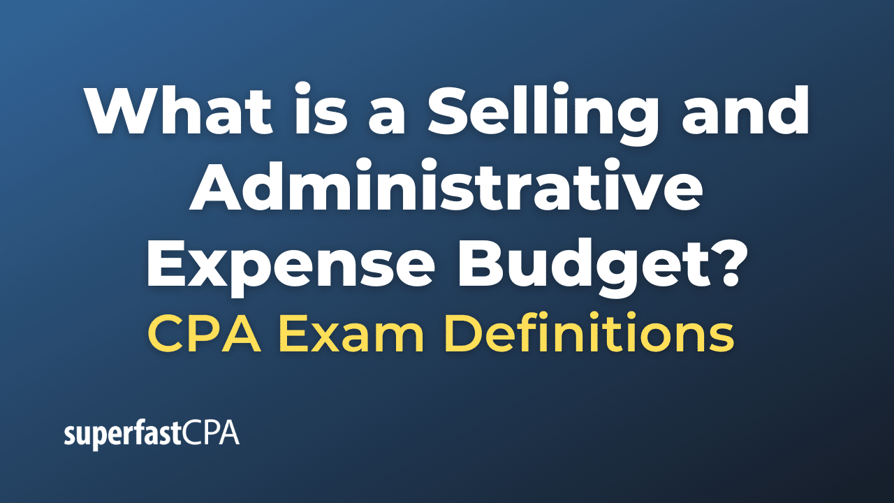 What is a Selling and Administrative Expense Budget? – SuperfastCPA CPA ...