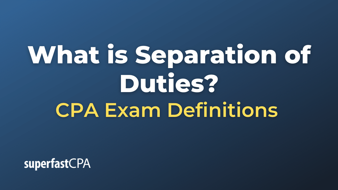 What is Separation of Duties? – SuperfastCPA CPA Review