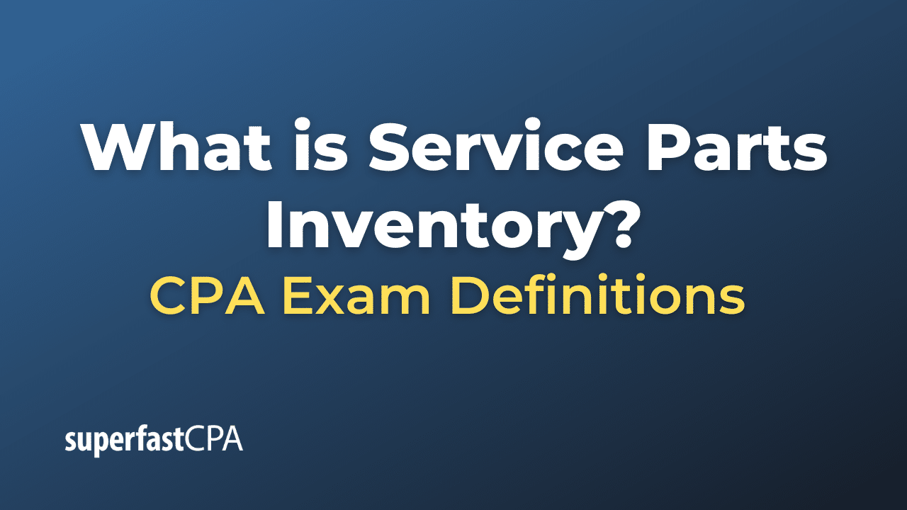 What is Service Parts Inventory? – SuperfastCPA CPA Review