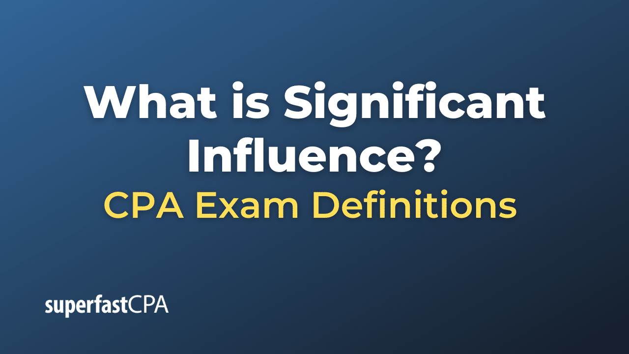 What is Significant Influence? – SuperfastCPA CPA Review