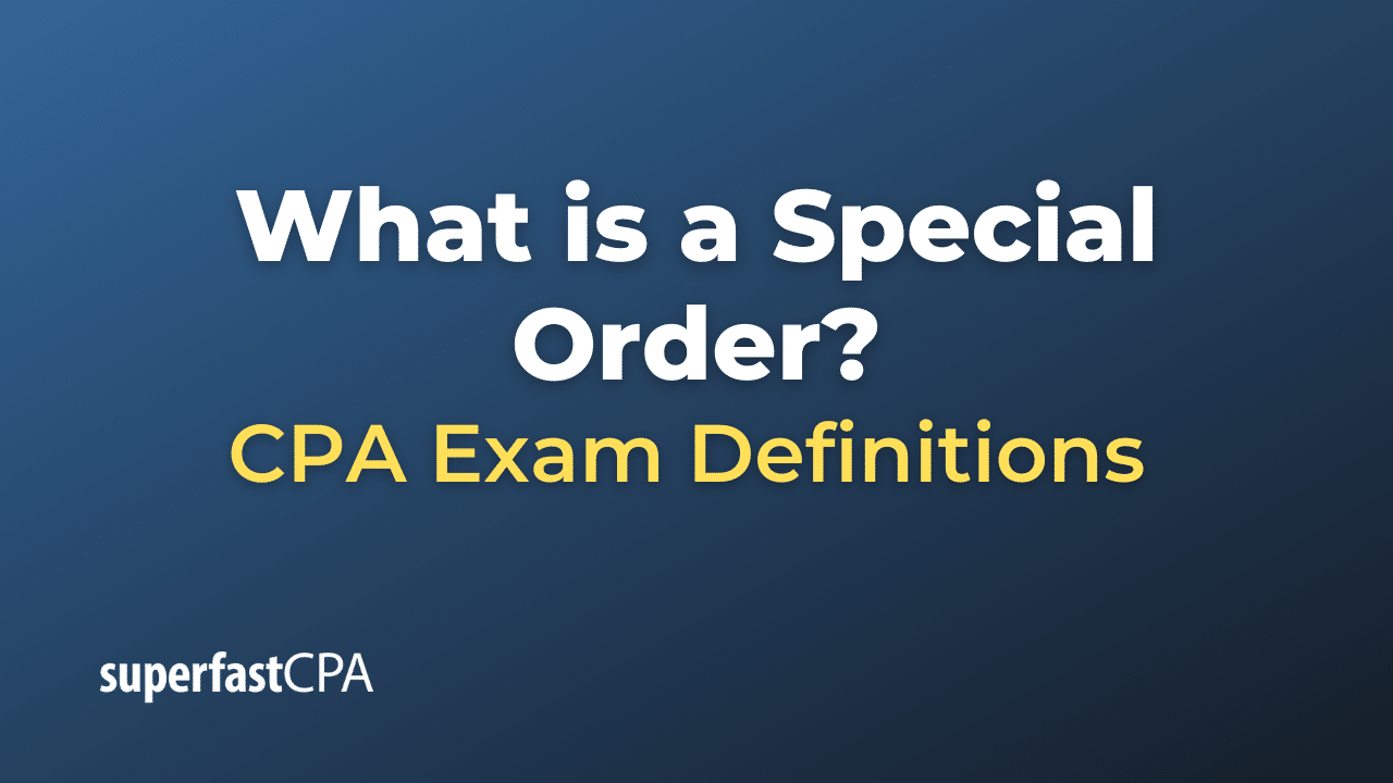 What is a Special Order? – SuperfastCPA CPA Review