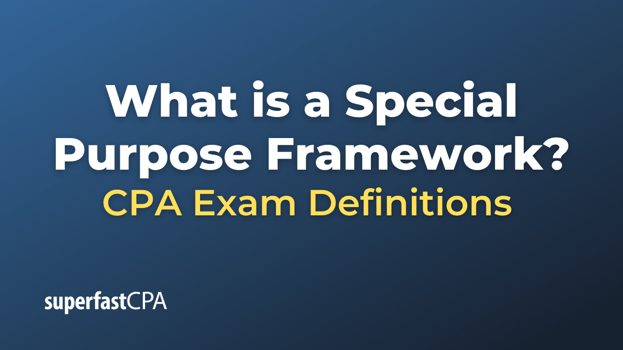 What is a Special Purpose Framework? – SuperfastCPA CPA Review