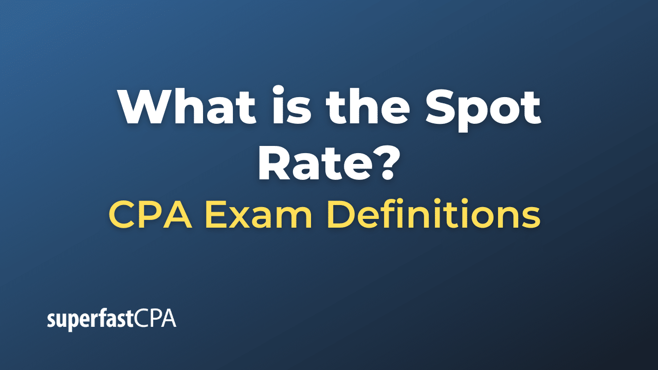 What is the Spot Rate? – SuperfastCPA CPA Review