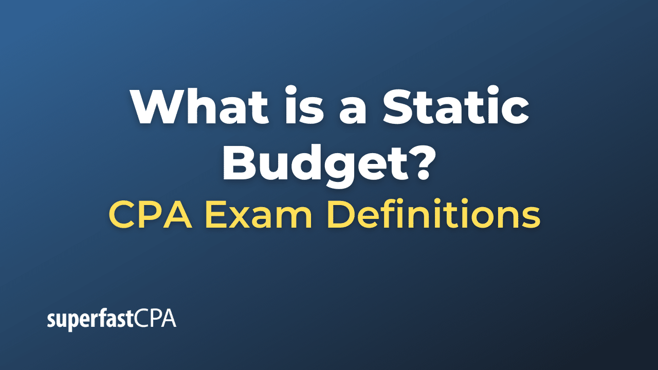 What is a Static Budget? – SuperfastCPA CPA Review