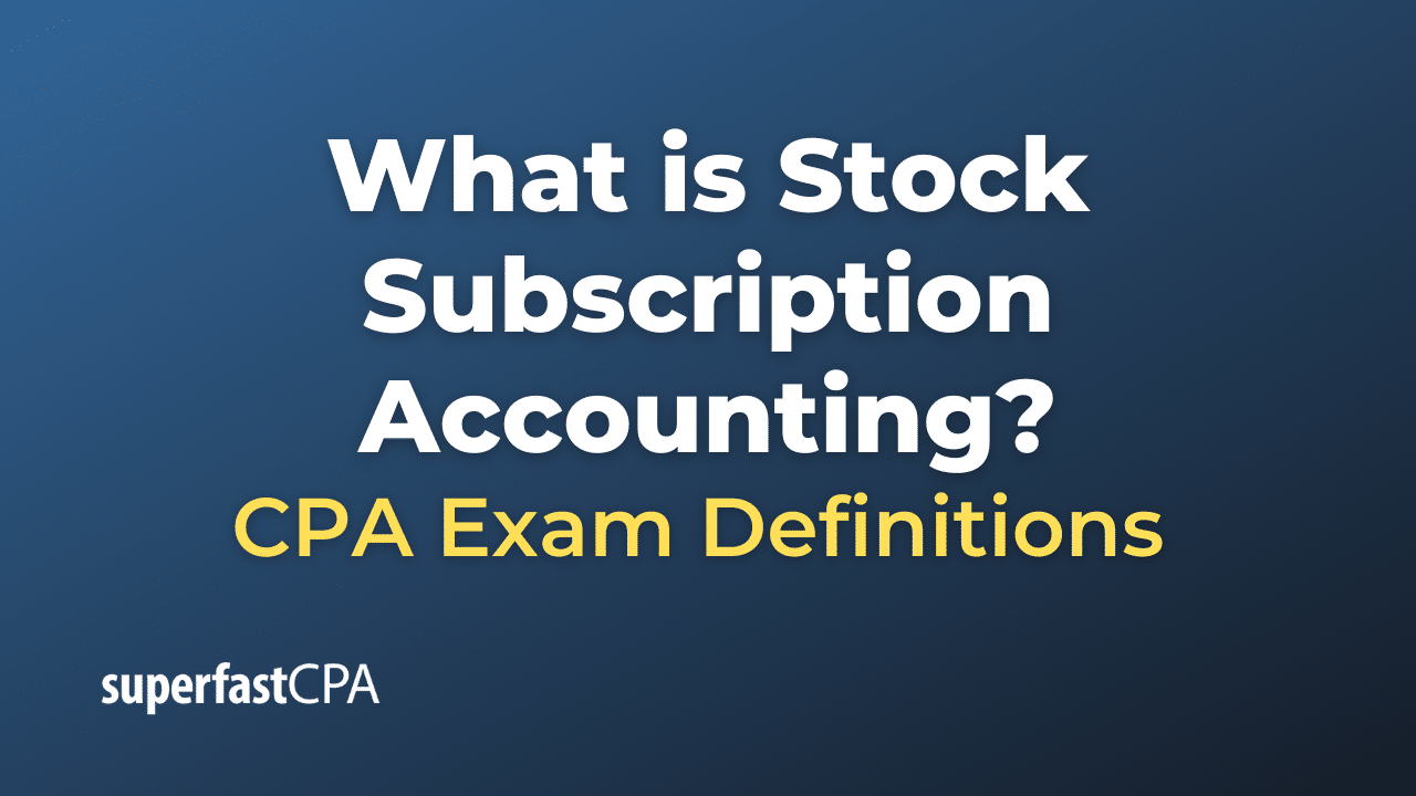 What is Stock Subscription Accounting? – SuperfastCPA CPA Review