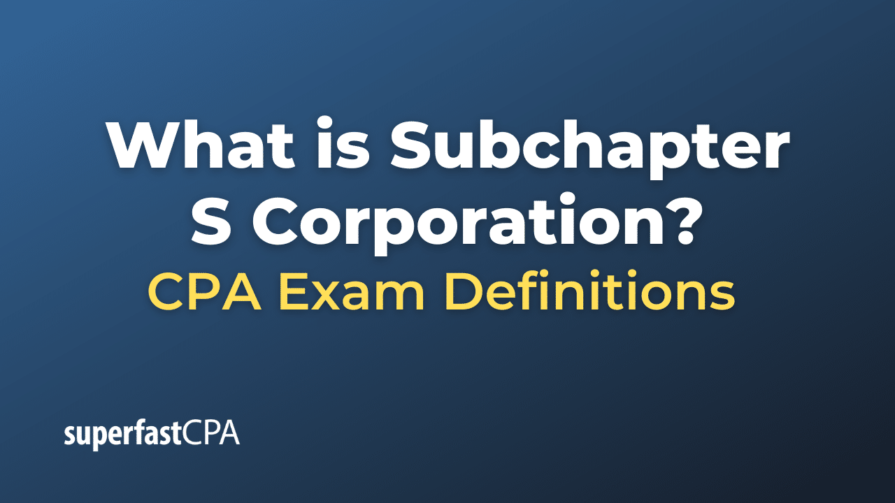 What is Subchapter S Corporation? – SuperfastCPA CPA Review